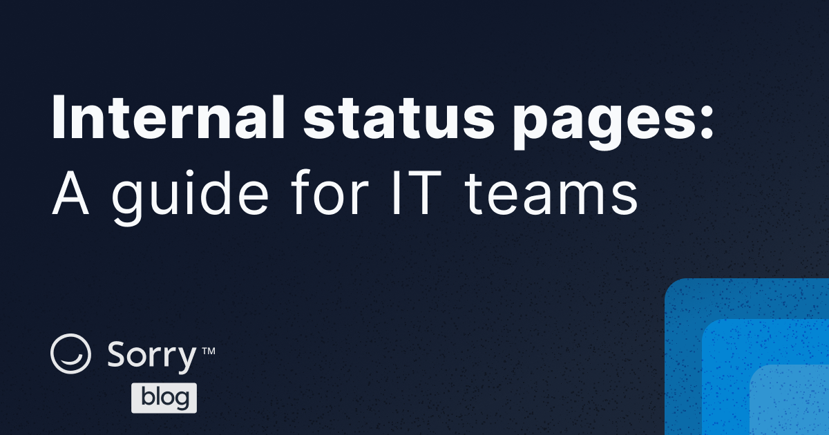 Internal status pages: A guide for IT teams | Blog | Sorry™